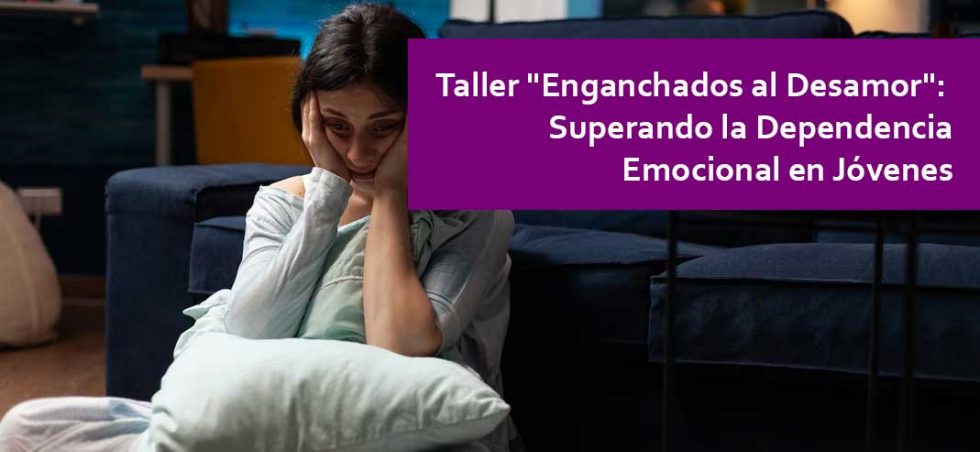 Enganchados al Desamor: Superando la Dependencia Emocional en Jóvenes